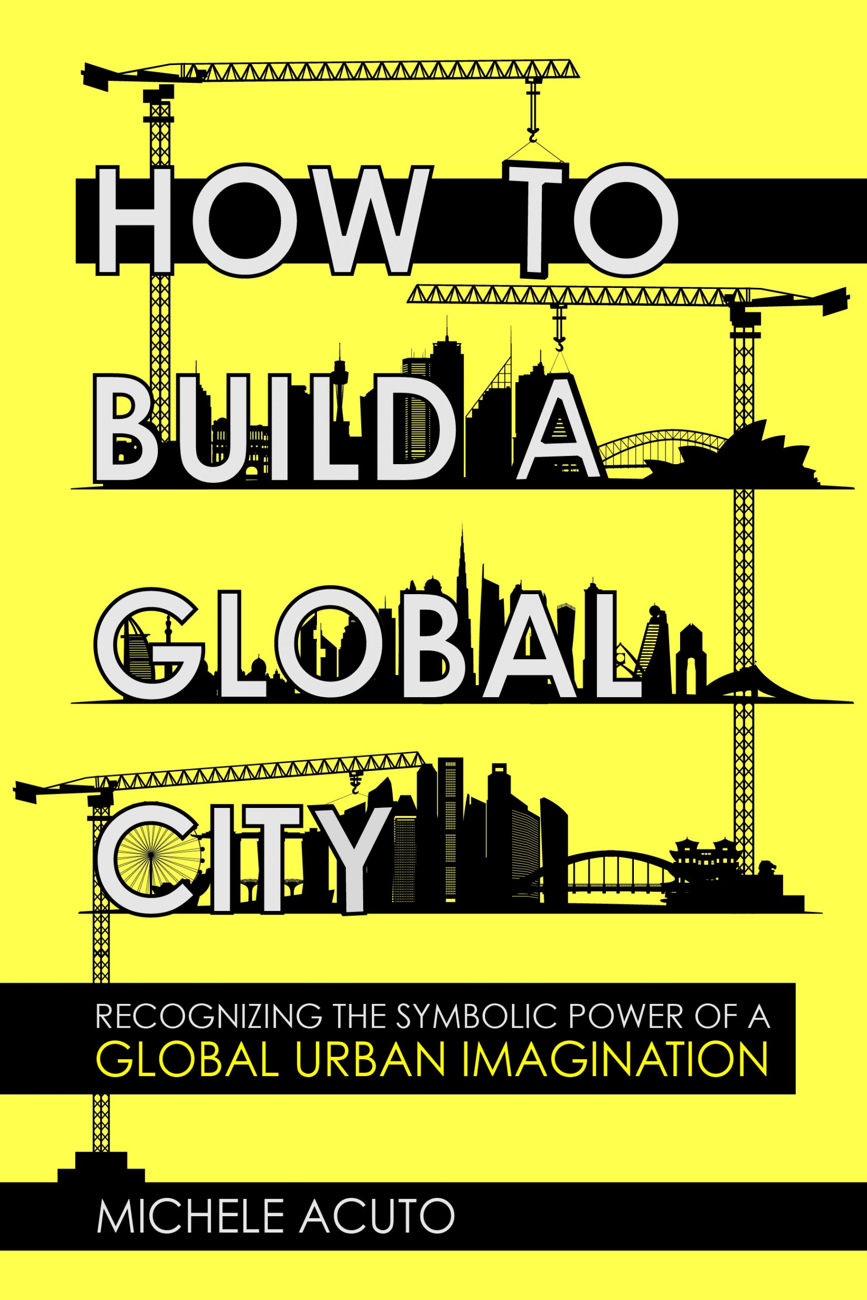Michele Acuto 2021: How to Build a Global City: Recognizing the ...